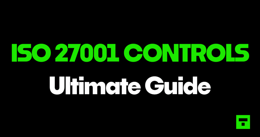 ISO 27001 Controls: Absolutely Everything You Need to Know