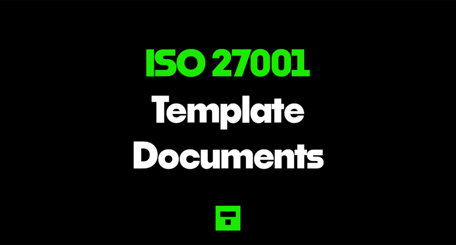 ISO 27001 Template Documents Ultimate Guide + Downloads