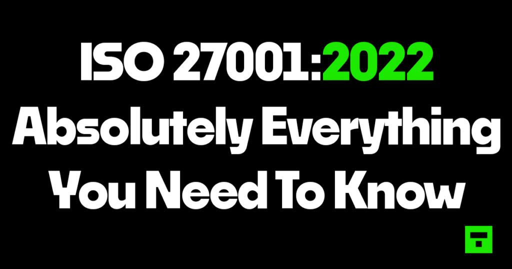 ISO 27001:2022 Update: Absolutely Everything You Need to Know