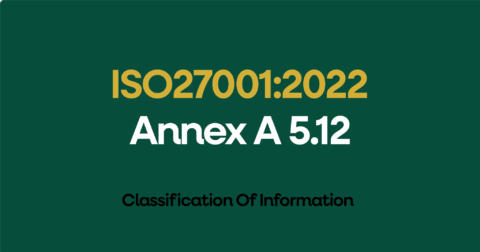 ISO 27001 Annex A 5.12 Ultimate Guide: Classification