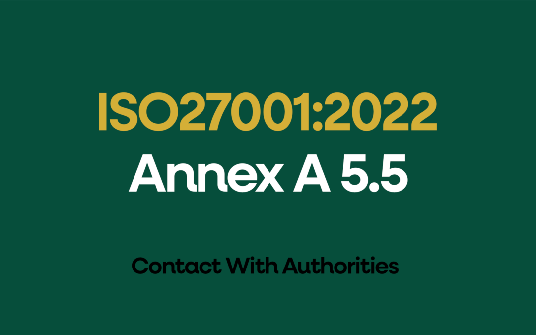 ISO 27001 Annex A 5.5 Contact with Authorities Explained