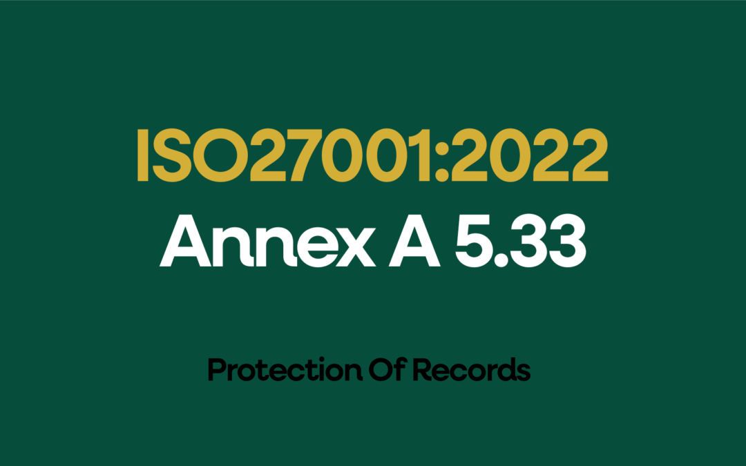 ISO 27001 Annex A 5.33 Protection Of Records Explained