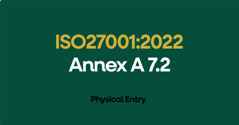 ISO 27001 Annex A 7.2 Physical Entry Explained