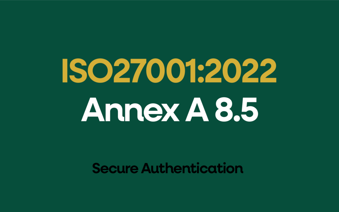 ISO 27001 Annex A 8.5 Secure Authentication Explained