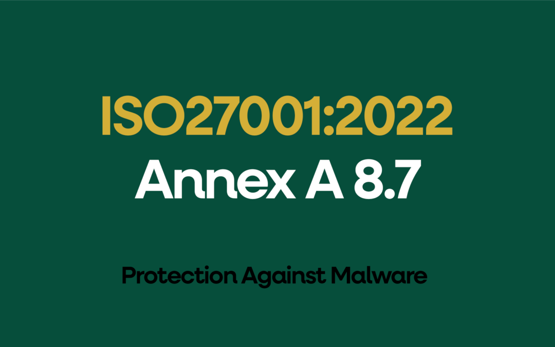 ISO 27001 Annex A 8.7 Protection Against Malware Guide & Policy