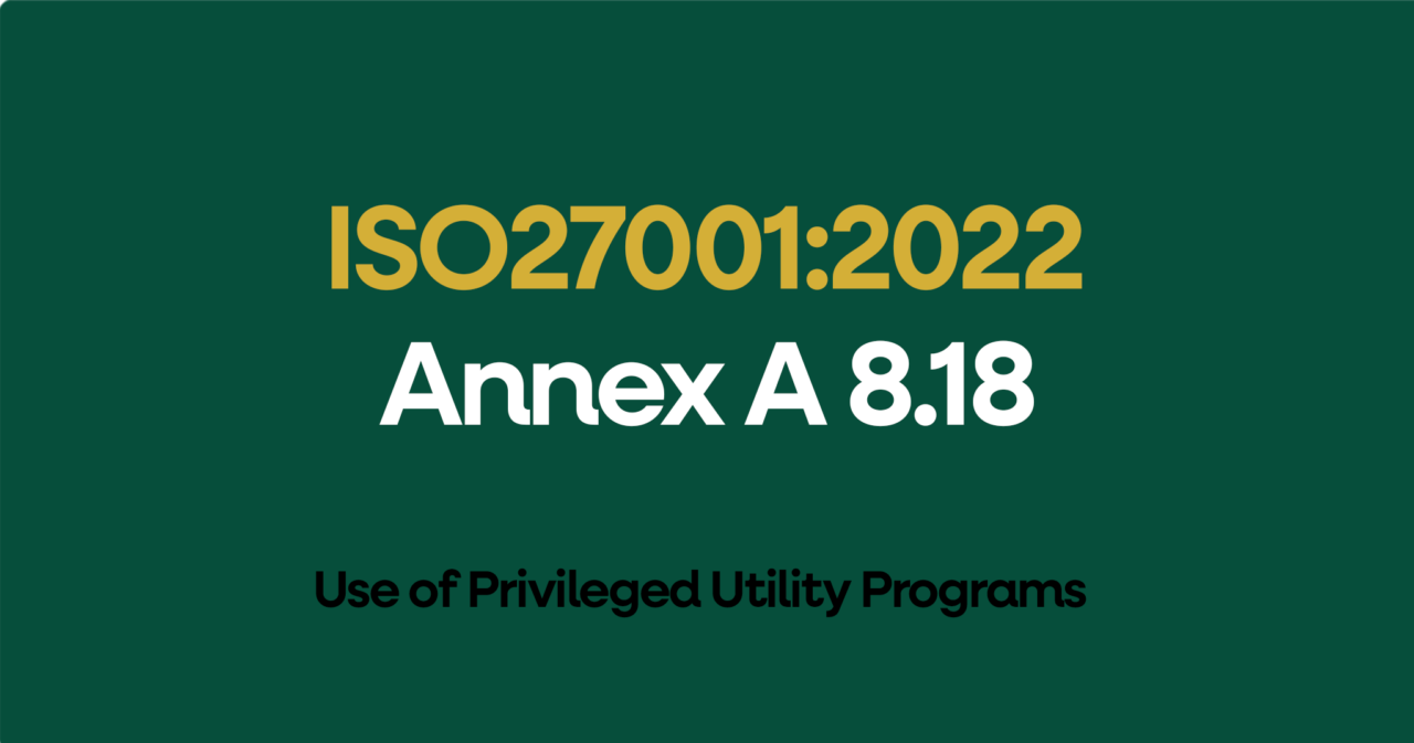 ISO 27001 Annex A 8.18 Ultimate Guide: Privileged Utility Programs