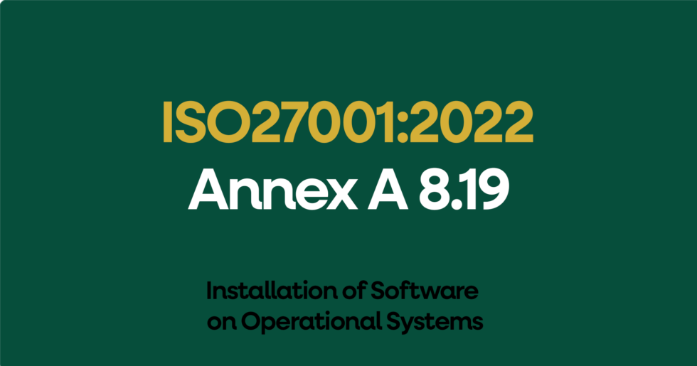 ISO 27001 Annex A 8.19 Ultimate Guide: Installation of Software