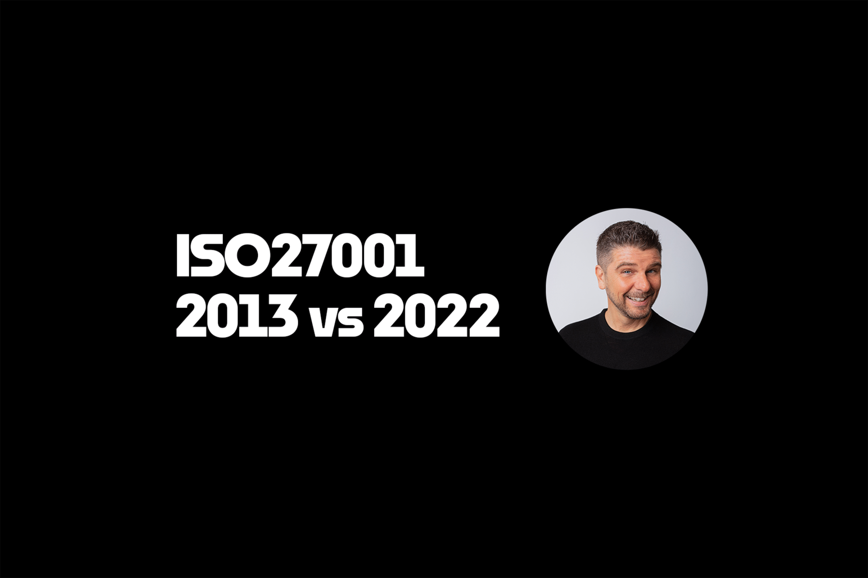 ISO 27001:2013 vs ISO 27001:2022 Changes Explained Simply