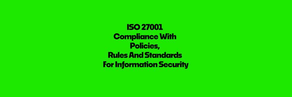 ISO 27001 Compliance With Policies, Rules And Standards For Information ...