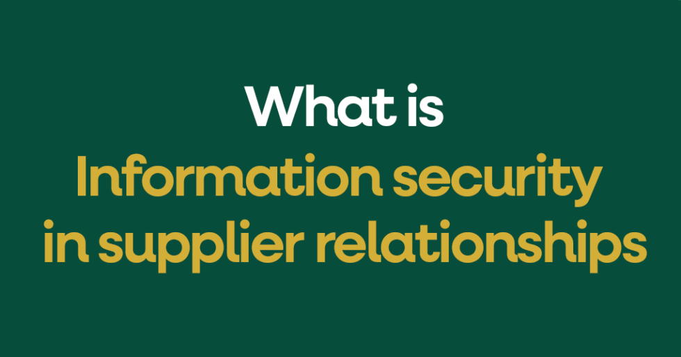 What is ISO 27001 Information Security in Supplier Relationships?