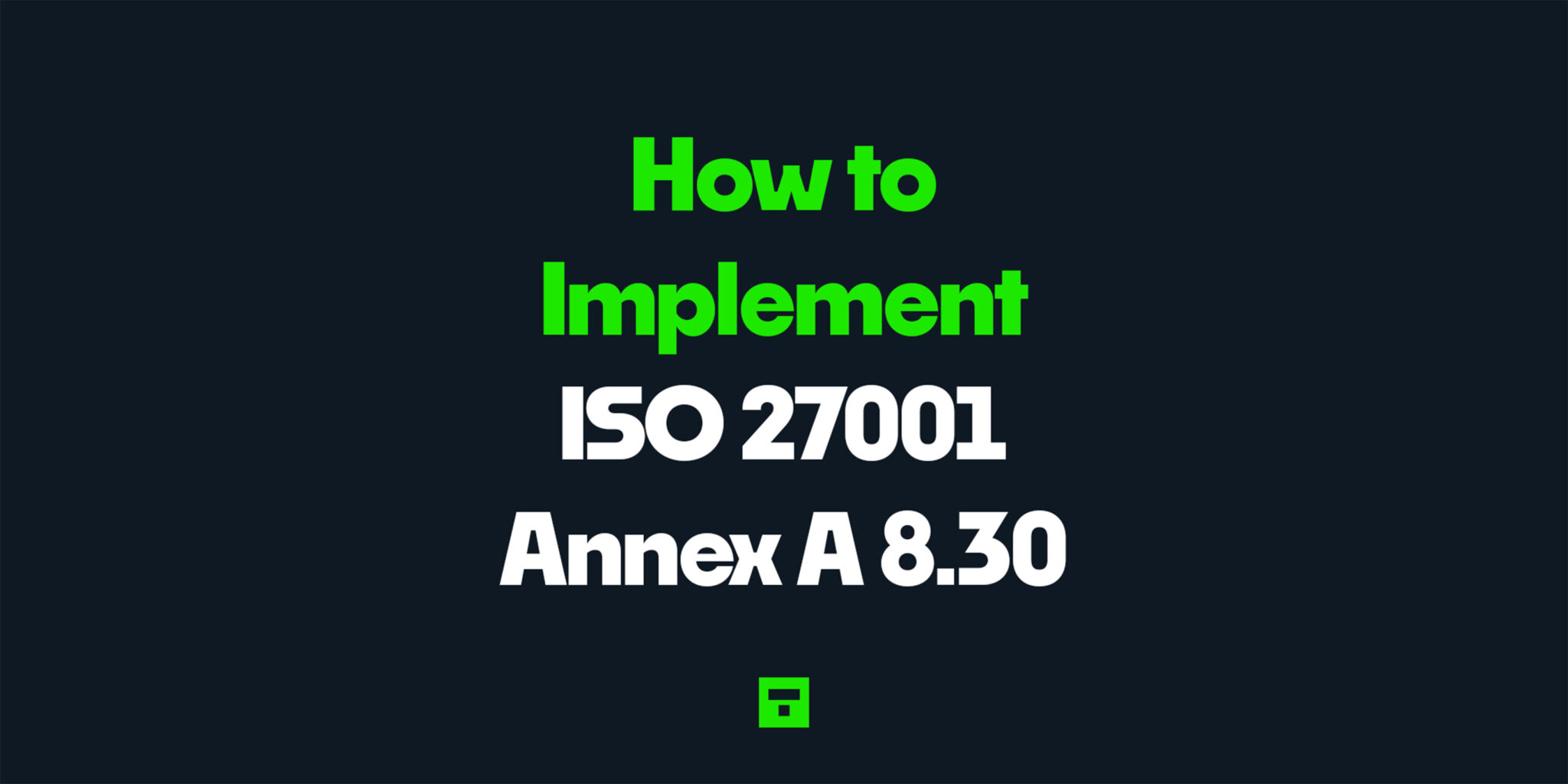 How to Implement ISO 27001 Annex A 8.30