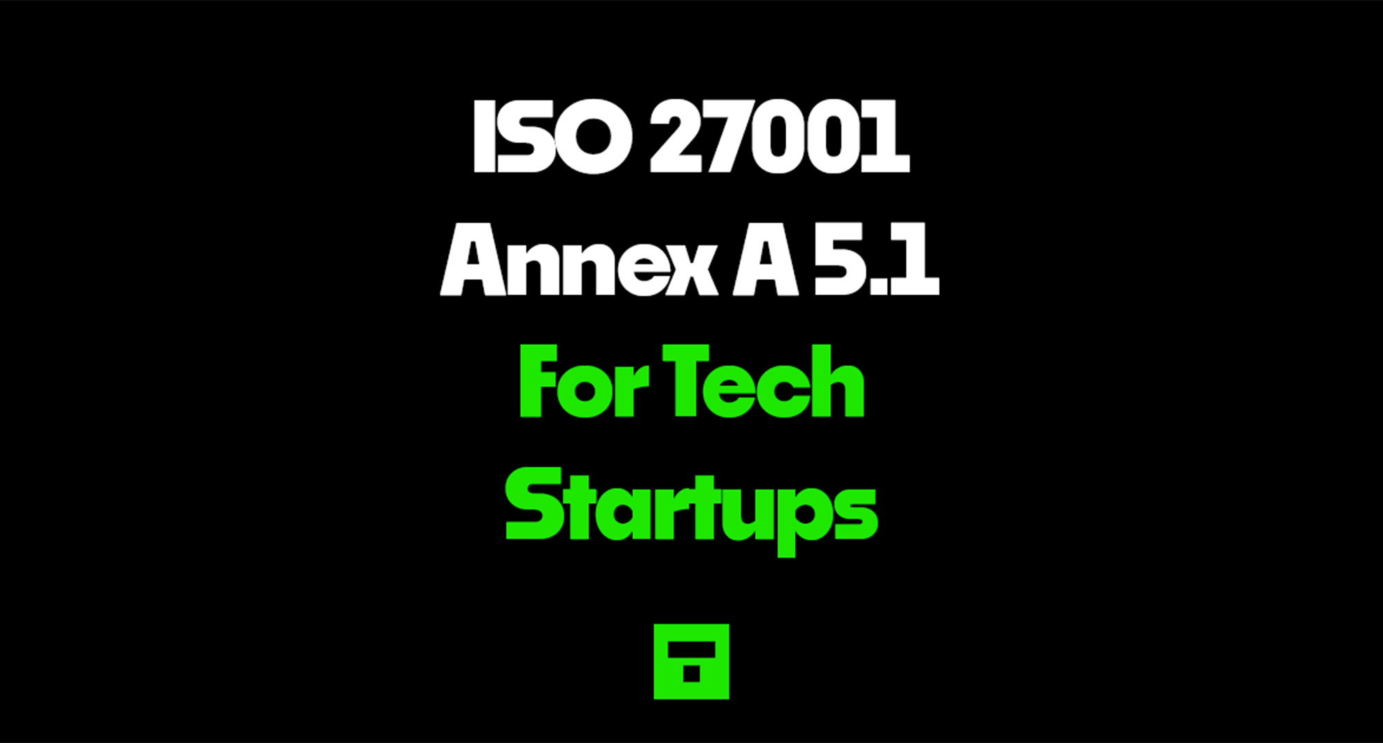 ISO 27001 Annex A 5.1 for Tech Startups [+ Templates]