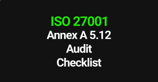 ISO 27001 Annex A 5.12 Audit Checklist