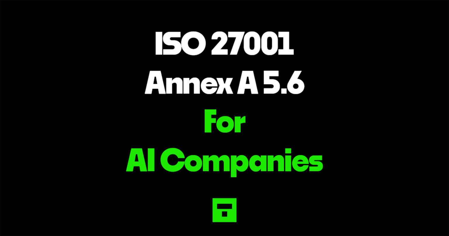 ISO 27001 Annex A 5.6 for AI Companies
