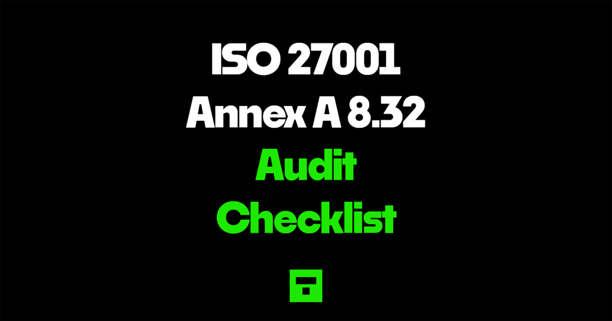 ISO 27001 Annex A 8.32 Audit Checklist: 10 Steps to Compliance