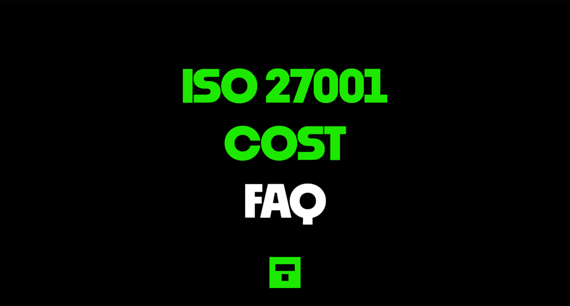 ISO 27001 Certification Costs FAQ: The Lead Auditor’s Guide.