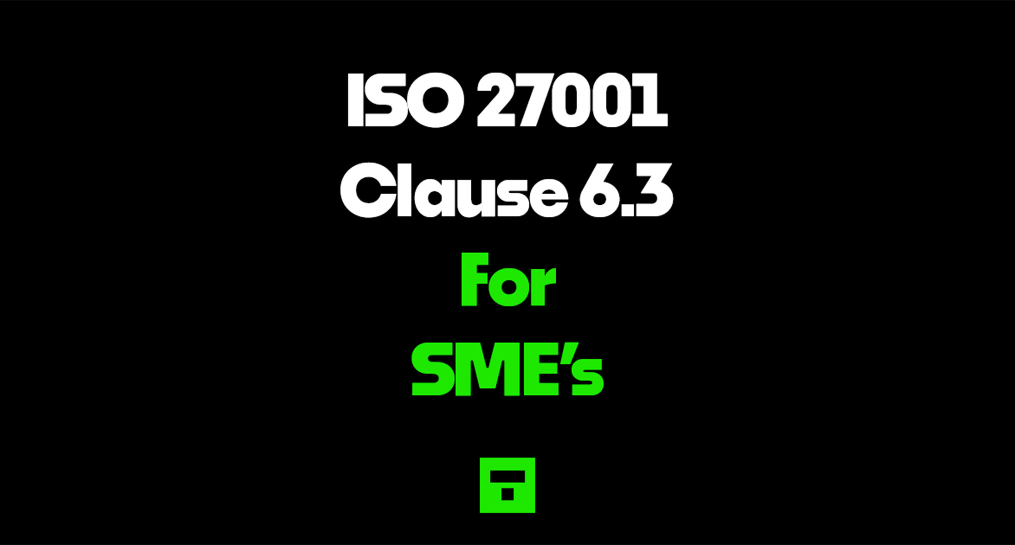 ISO 27001 Clause 6.3 SME Guide: Planning Of Changes