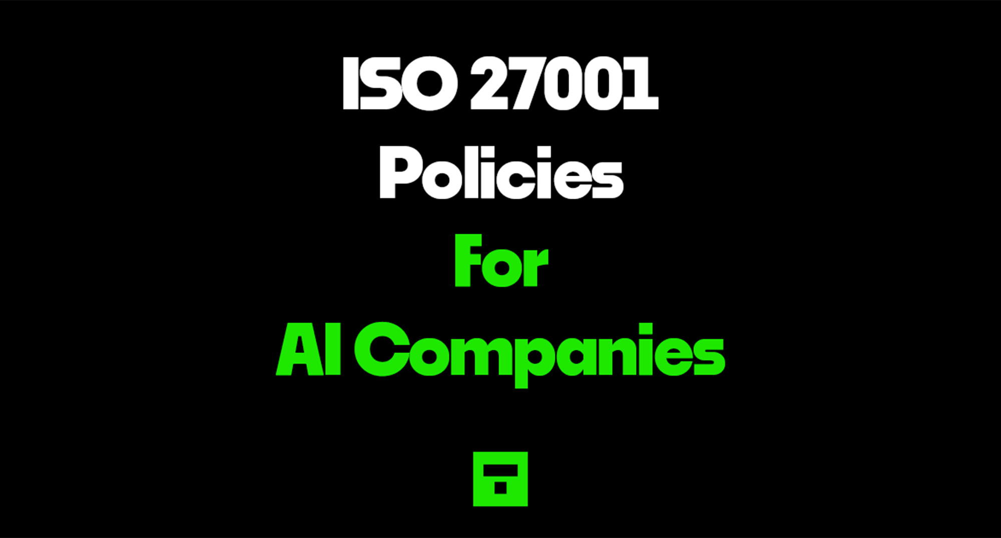 How to implement ISO 27001 Policies for AI Companies [+ Templates]