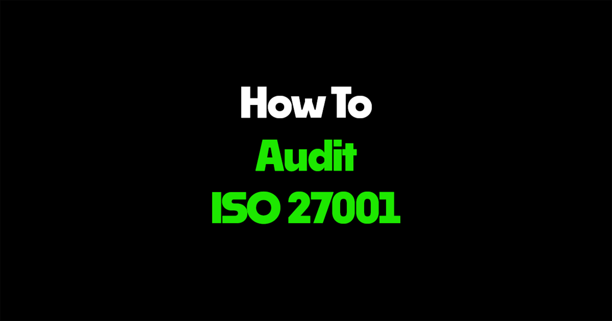 How to Audit ISO 27001: The Complete Guide & Checklists